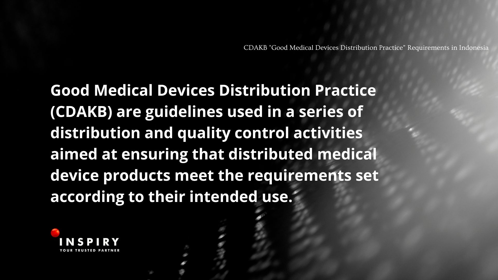 Good Distribution Practice for Medical Devices (CDAKB) Requirements in Indonesia - Inspiry