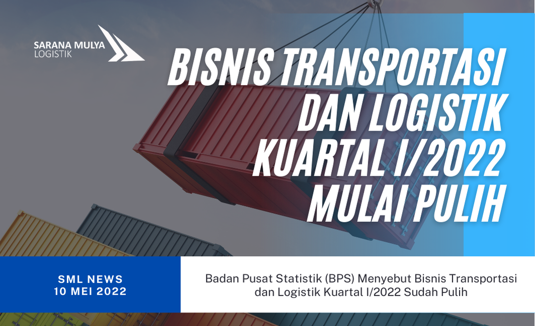 Badan Pusat Statistik (BPS) Menyebut Bisnis Transportasi dan Logistik Kuartal I/2022 Sudah Pulih ...